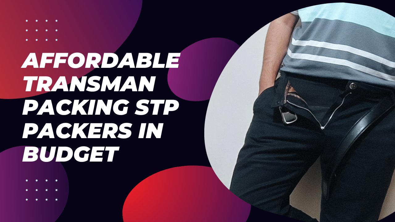 Affordable Transman Packing STP Packers in Budget – Axolom